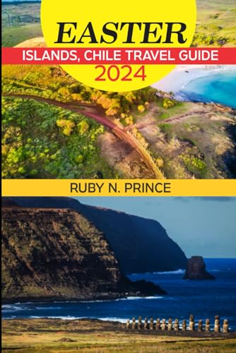 EASTER ISLANDS, CHILE TRAVEL GUIDE 2024: Embark on a Journey Through ...