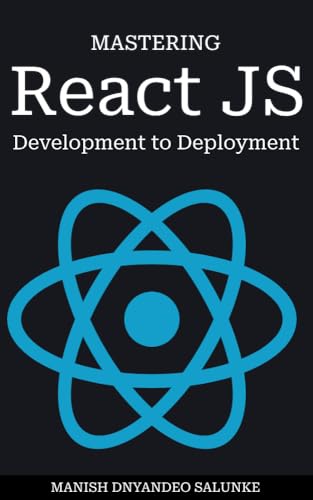 Mastering React JS From Development to Deployment: Become React JS Expert by Manish Salunke ...