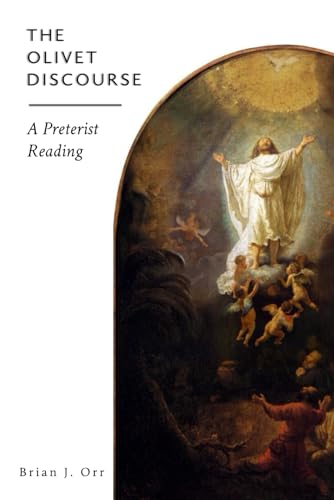 The Olivet Discourse: A Preterist Reading by Brian J. Orr | Goodreads
