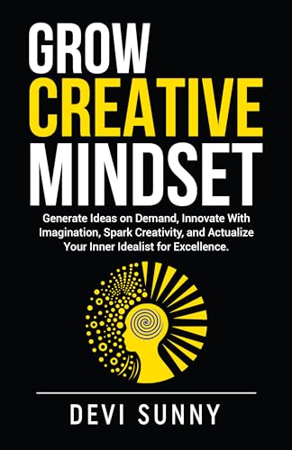 Grow Creative Mindset: Generate Ideas on Demand, Innovate with ...