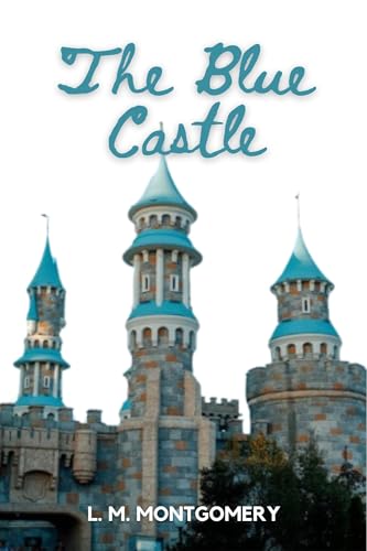 The Blue Castle: A Novel (Annotated Edition) by L.M. Montgomery | Goodreads