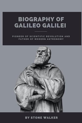 BIOGRAPHY OF GALILEO GALILEI : Pioneer Of Scientific Revolution And ...