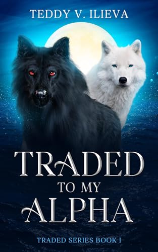 Traded to my Alpha: Traded series book I by Teddy V. Ilieva | Goodreads