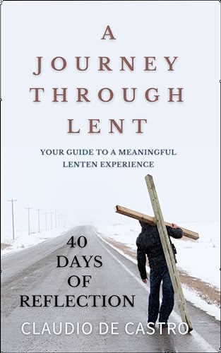 40 Days of Reflection: A Journey Through Lent | A Guide to Holy Week : Your Roadmap for a ...
