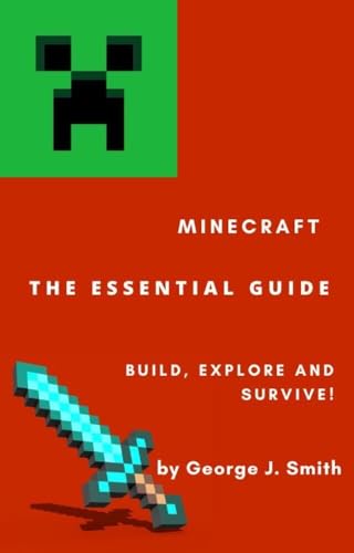 Minecraft - THE ESSENTIAL GUIDE: build, explore and survive! by George ...