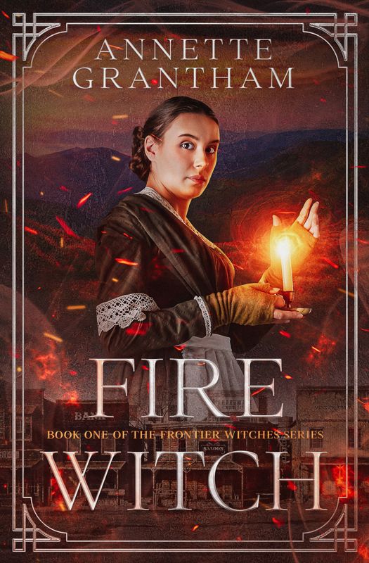 Fire Witch: Book One of The Frontier Witches by Annette Grantham ...