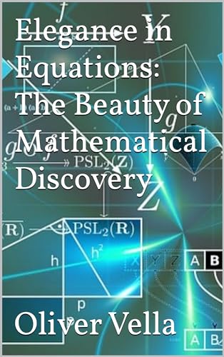 Elegance in Equations: The Beauty of Mathematical Discovery by Oliver ...
