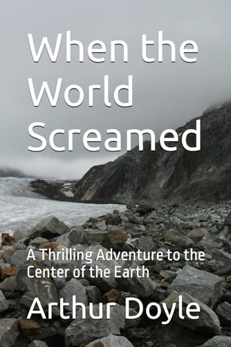 When the World Screamed: A Thrilling Adventure to the Center of the ...