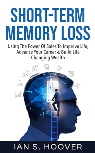 Short-Term Memory Loss: Using The Power Of Sales To Improve Life ...
