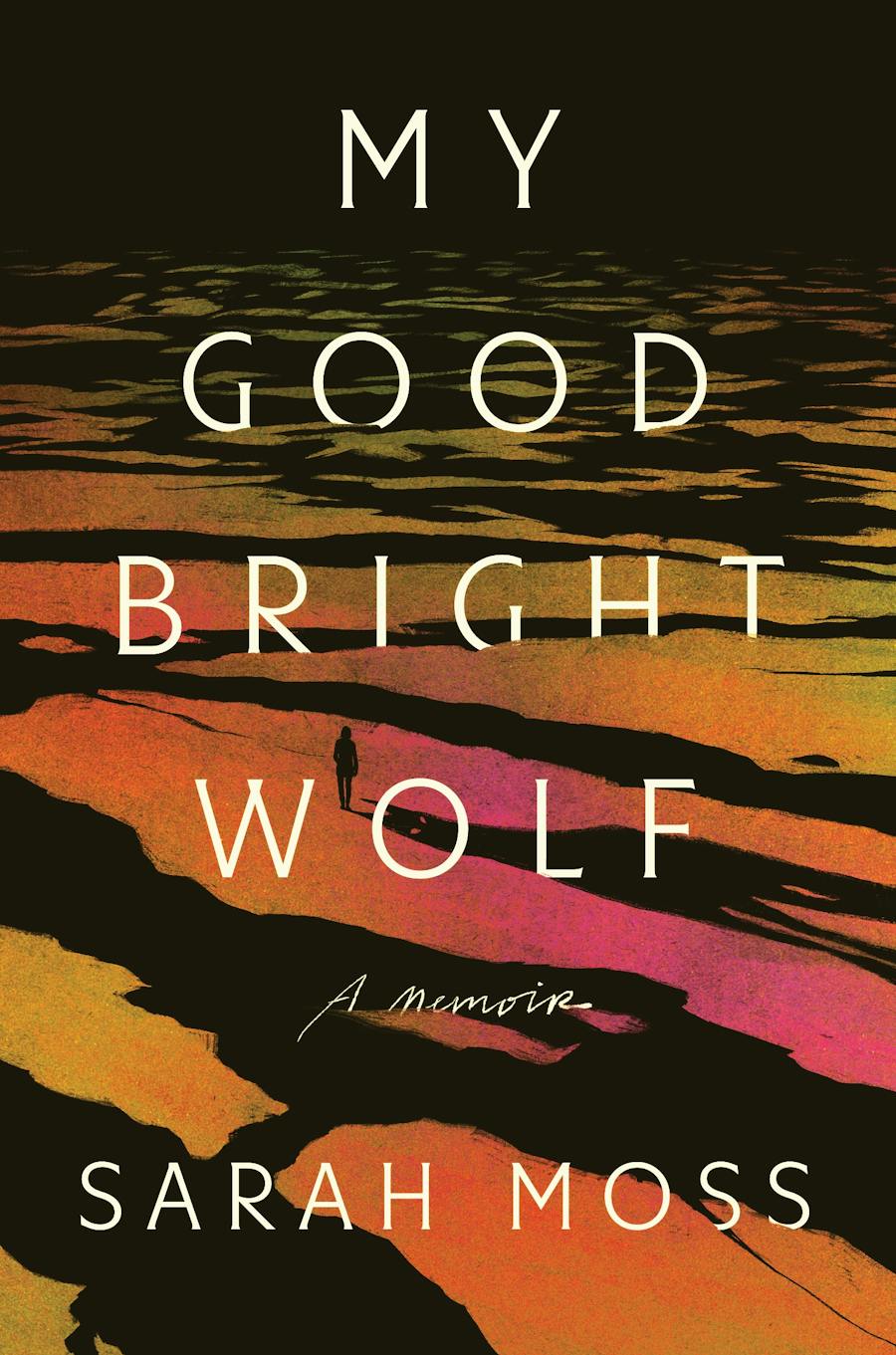 My Good Bright Wolf: A Memoir by Sarah Moss | Goodreads