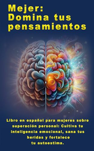 Mujer Domina tus pensamientos: Libro en español para mujeres sobre superación personal Cultiva ...