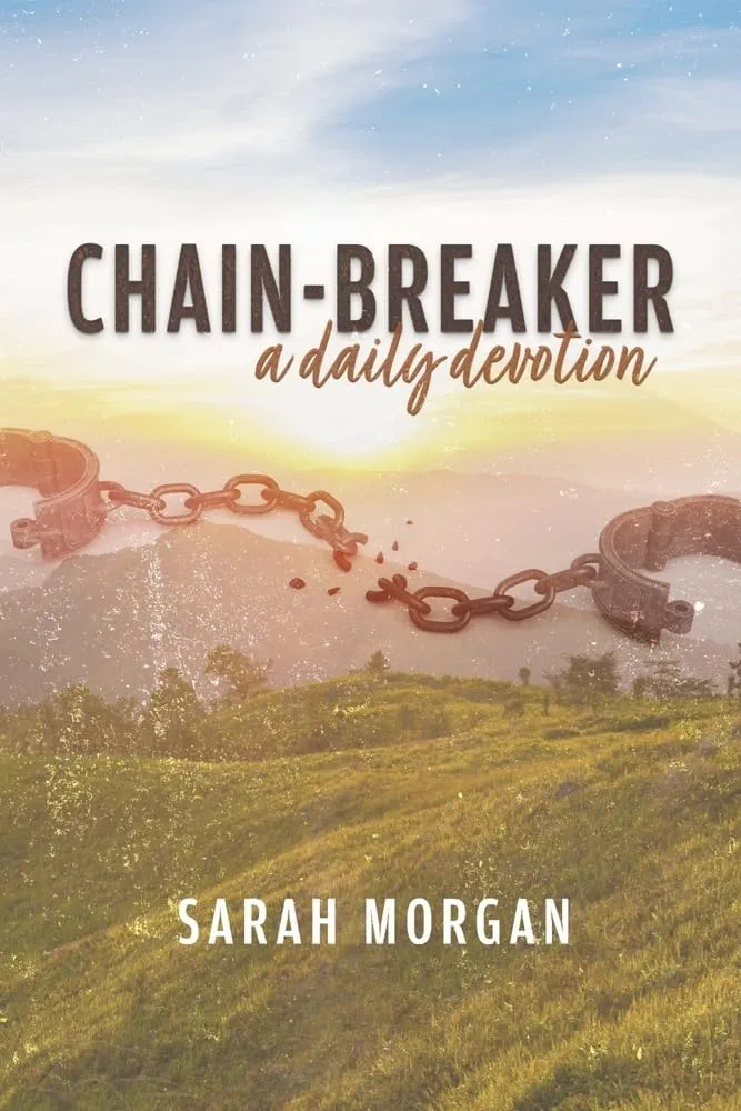 Chain-breaker: A Daily Devotion by Sarah Morgan | Goodreads