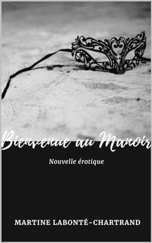 Bienvenue au manoir: Nouvelle érotique by Martine Labonté-Chartrand ...