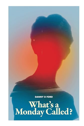 What's A Monday Called? by Danny D Ford | Goodreads