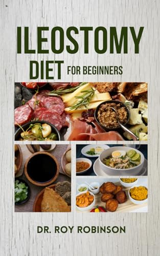 ILEOSTOMY DIET FOR BEGINNERS: Nourishing Life After Surgery: A ...