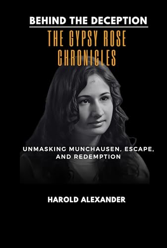 Behind the Deception: The Gypsy Rose Chronicles : Unmasking Munchausen ...