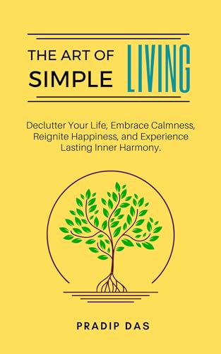 The Art of Simple Living: Declutter Your Life, Embrace Calmness ...