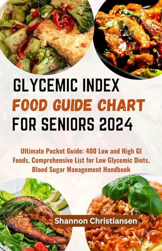 GLYCEMIC INDEX FOOD GUIDE CHART FOR SENIORS 2024: Ultimate Pocket Guide ...