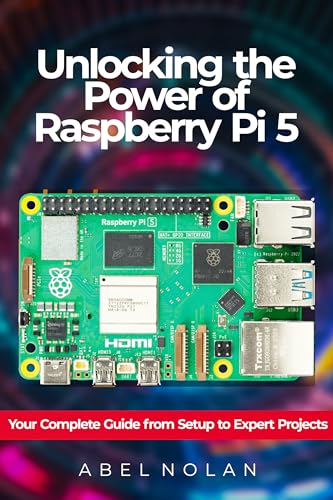 Unlocking The Power Of Raspberry Pi 5 Your Complete Guide From Setup