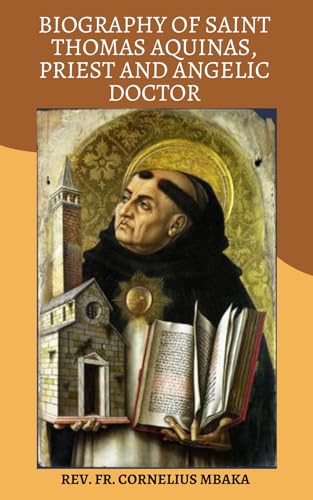 Biography of Saint Thomas Aquinas, Priest and Angelic Doctor by Rev. Fr ...