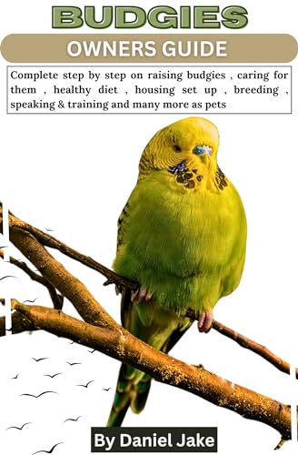 BUDGIES OWNERS GUIDE: Complete step by step on raising budgies , caring ...