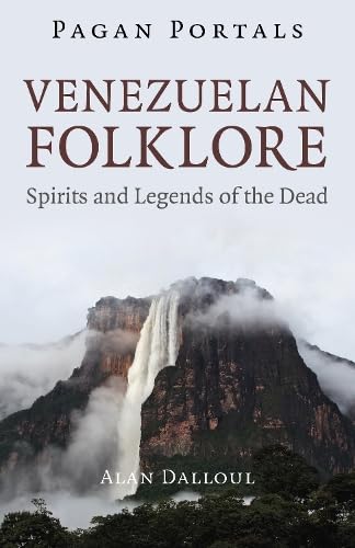 Pagan Portals - Venezuelan Folklore: Spirits and Legends of the Dead by ...