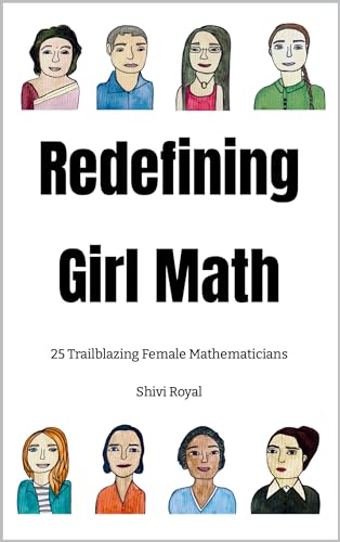 Redefining Girl Math: 25 Trailblazing Female Mathematicians by Shivi ...