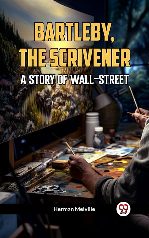 Bartleby, The Scrivener A STORY OF WALL-STREET. by Herman Melville ...