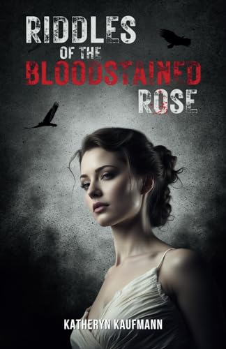 Riddles of the Bloodstained Rose by Katheryn Kaufmann | Goodreads