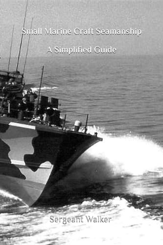 Small Marine Craft Seamanship A Simplified Guide by Sergeant Walker ...