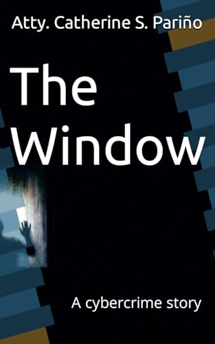 The Window: A cybercrime story by Atty. Catherine S. Pariño | Goodreads