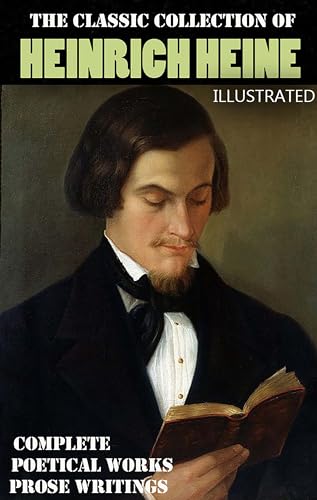 The Classic Collection of Heinrich Heine. Illustrated: Complete ...