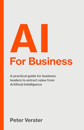 AI For Business: A practical guide for business leaders to extract ...