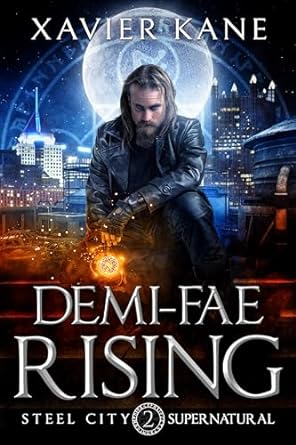 Demi-Fae Rising (Steel City Supernatural #2) by Xavier Kane | Goodreads
