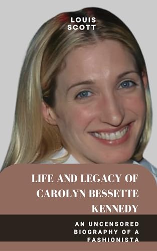 Life And Legacy Of Carolyn Bessette Kennedy.: An Uncensored Biography ...