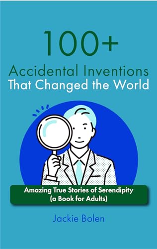 100+ Accidental Inventions That Changed the World: Amazing True Stories ...