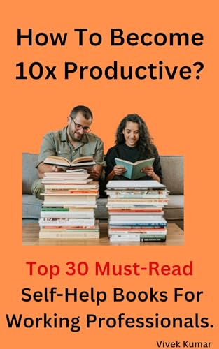 How to Become 10x Productive?: Top 30 must-read self-help books for ...