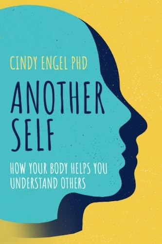 Another Self: How Your Body Helps You Understand Others by Cindy Engel ...