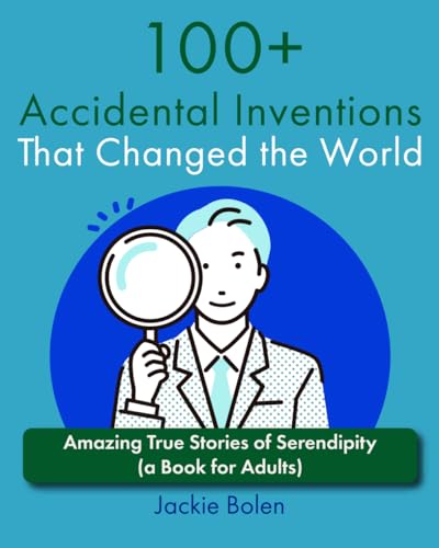 100+ Accidental Inventions That Changed the World: Amazing True Stories ...