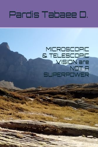 MICROSCOPIC & TELESCOPIC VISION are NOT A SUPERPOWER by Pardis Tabaee D ...