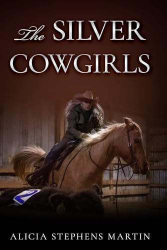 The Silver Cowgirls by Alicia Stephens Martin | Goodreads