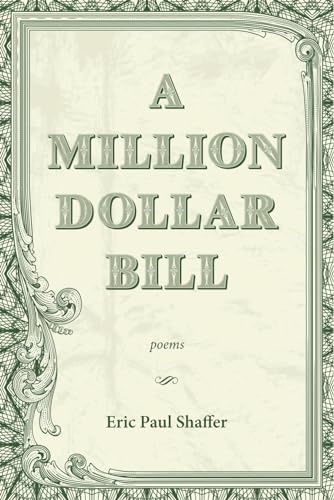A Million-Dollar Bill: Poems by Eric Paul Shaffer | Goodreads