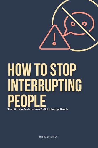 How To Stop Interrupting People: The Ultimate Guide on How to Not ...