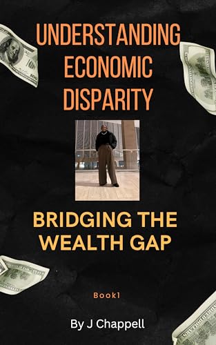 Understanding Economic Disparity: Bridging The Wealth Gap by J Chappell ...