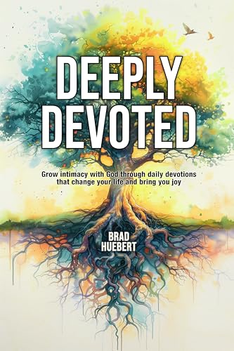Deeply Devoted: Grow intimacy with God through daily devotions that ...