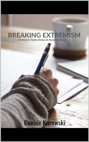 Breaking Extremism: A Workbook for Families Dealing with Radicalized ...