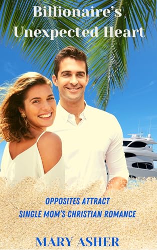 Billionaire's Unexpected Heart: Opposites Attract- Single Mom's ...