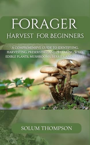 Forager Harvest For Beginners : A Comprehensive Guide to Identifying ...