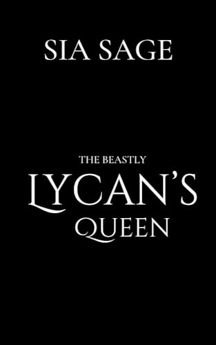The Beastly Lycan’s Queen by Sia Sage | Goodreads