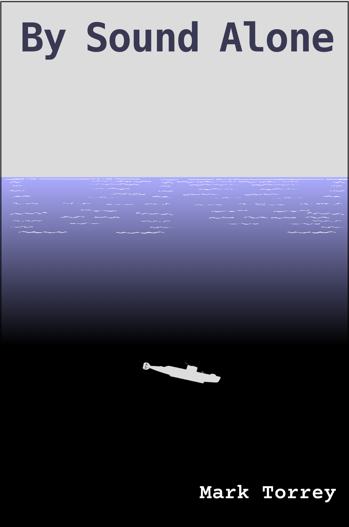 By Sound Alone by Mark Torrey | Goodreads